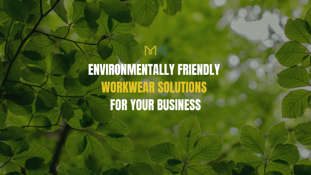 Environmentally Friendly Workwear Solutions for Your Business - MyWorkwear